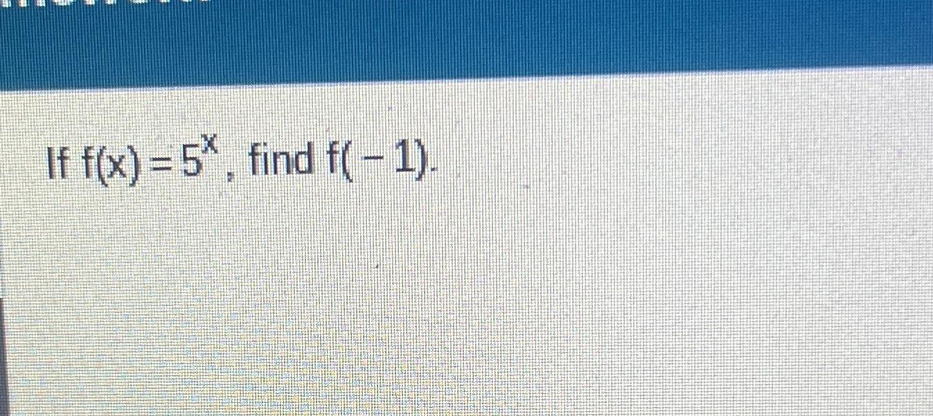 Solved If f(x)=5x, ﻿find f(-1) | Chegg.com