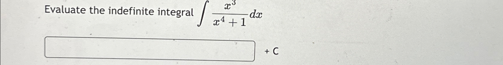 Solved Evaluate the indefinite integral ∫﻿﻿x3x4+1dx+C | Chegg.com