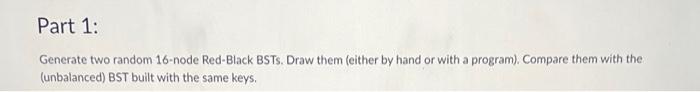 Solved Part 1: Generate two random 16-node Red-Black BSTs. | Chegg.com