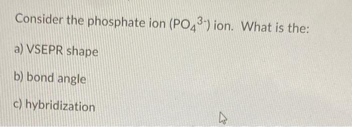 Solved Consider the phosphate ion (PO43-) ion. What is the: | Chegg.com