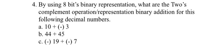 Solved 4. By using 8 bit's binary representation, what are | Chegg.com