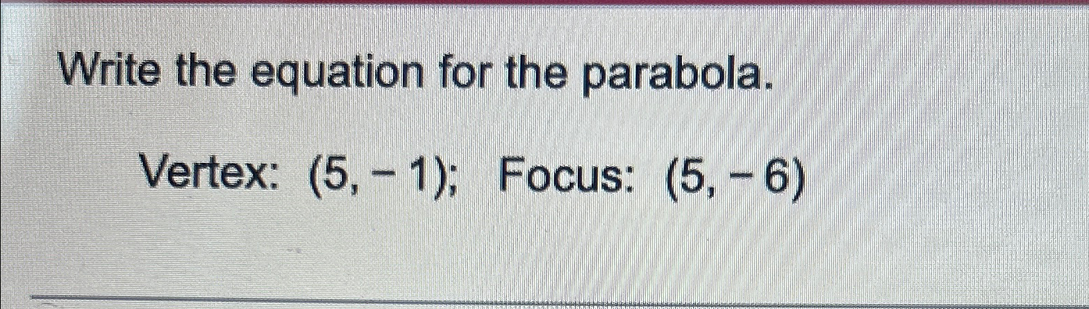Solved Write the equation for the parabola.Vertex: (5,-1); | Chegg.com