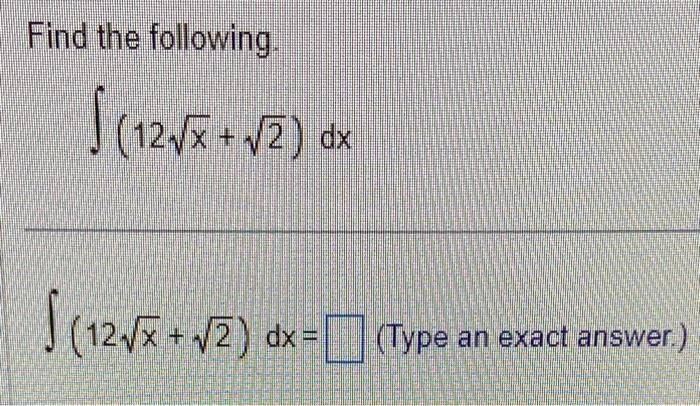 Solved Find the following. ∫(12x+2)dx ∫(12x+2)dx= (Type an | Chegg.com