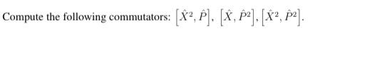 Solved Compute the following commutators: | Chegg.com