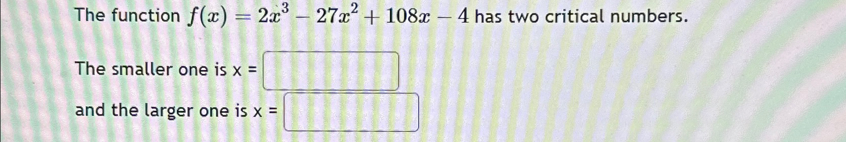 Solved The function f(x)=2x3-27x2+108x-4 ﻿has two critical | Chegg.com