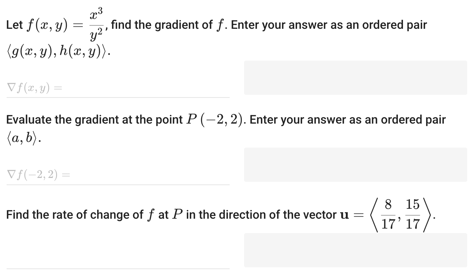 Solved Let f(x,y)=x3y2, ﻿find the gradient of f. ﻿Enter your | Chegg.com