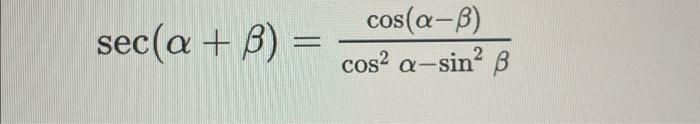 Solved sec(α+β)=cos2α−sin2βcos(α−β) | Chegg.com