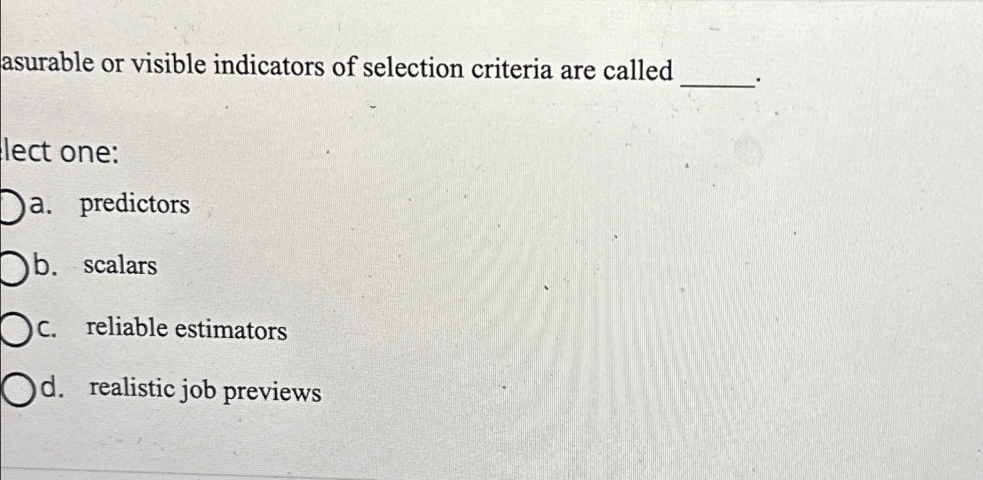Solved asurable or visible indicators of selection criteria | Chegg.com