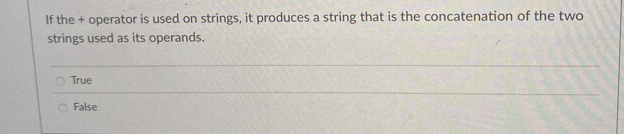 Solved If the + ﻿operator is used on strings, it produces a | Chegg.com