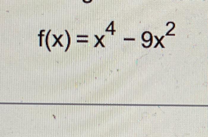 Solved f(x)=x4-9x2Find the zeros | Chegg.com