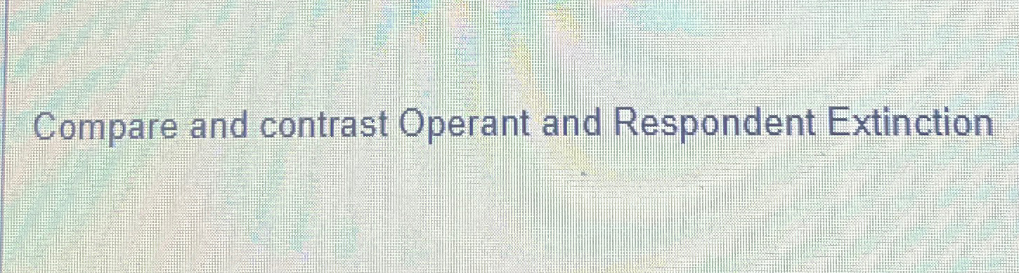 Solved Compare and contrast Operant and Respondent | Chegg.com