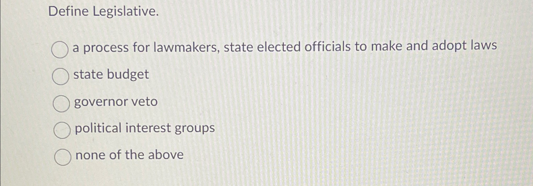 Solved Define Legislative.a process for lawmakers, state | Chegg.com