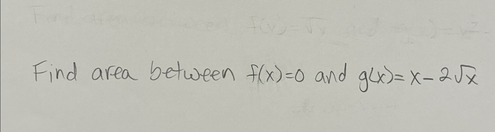 Solved Find area between f(x)=0 ﻿and g(x)=x-2x2 | Chegg.com