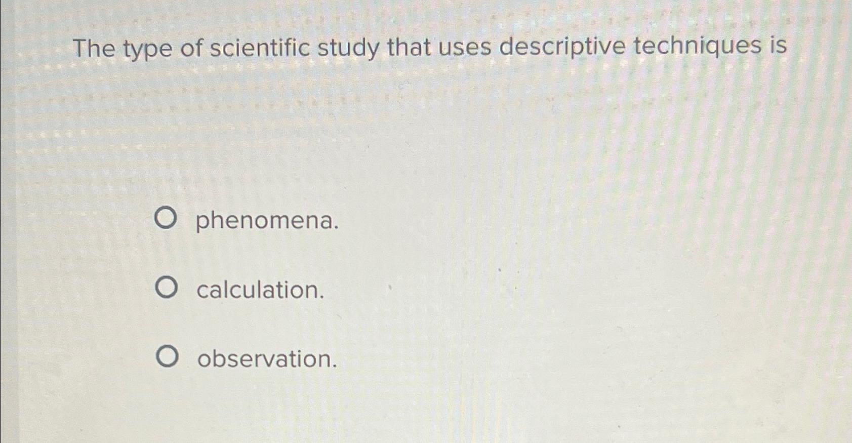 Solved The type of scientific study that uses descriptive | Chegg.com