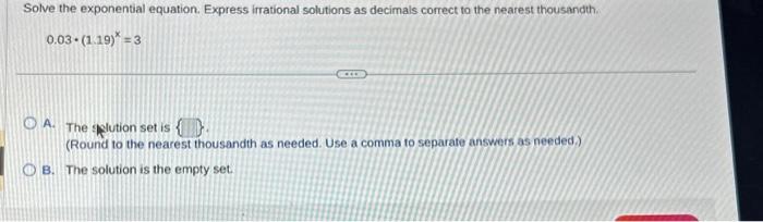 Solved 0.03⋅(1.19)x=3 A. The splution set is (Round to the | Chegg.com