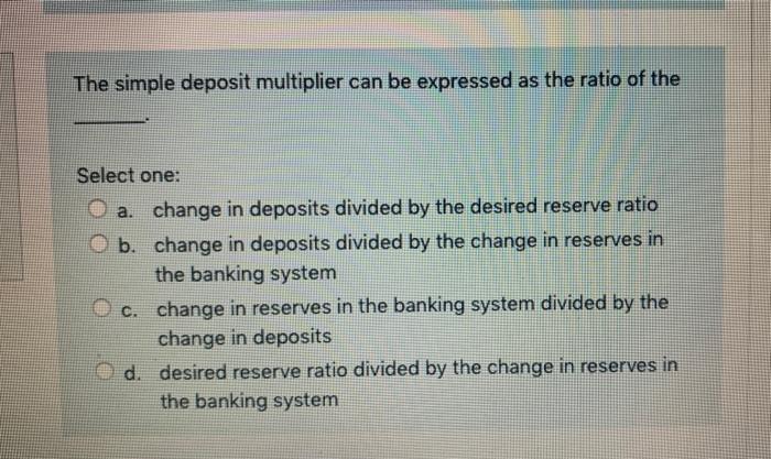 Solved The simple deposit multiplier can be expressed as the | Chegg.com