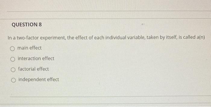 Solved QUESTION 8 In a two-factor experiment, the effect of | Chegg.com