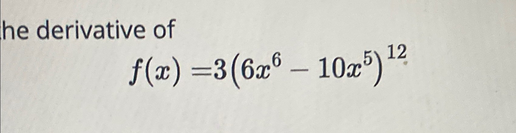 Solved he derivative off(x)=3(6x6-10x5)12 | Chegg.com