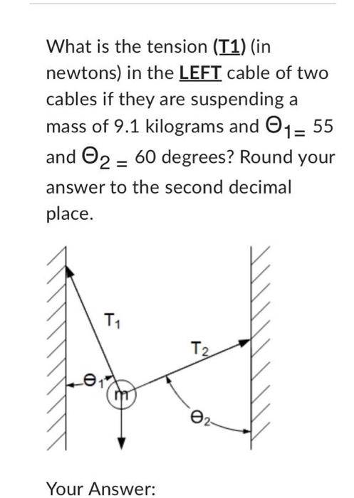Solved What is the tension (T1) (in newtons) in the LEFT | Chegg.com