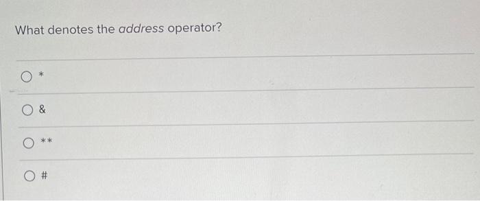 Solved What denotes the address operator? & # | Chegg.com