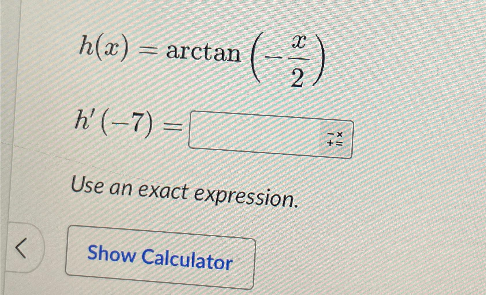 Solved h(x)=arctan(-x2)h'(-7)=Use an exact expression. | Chegg.com