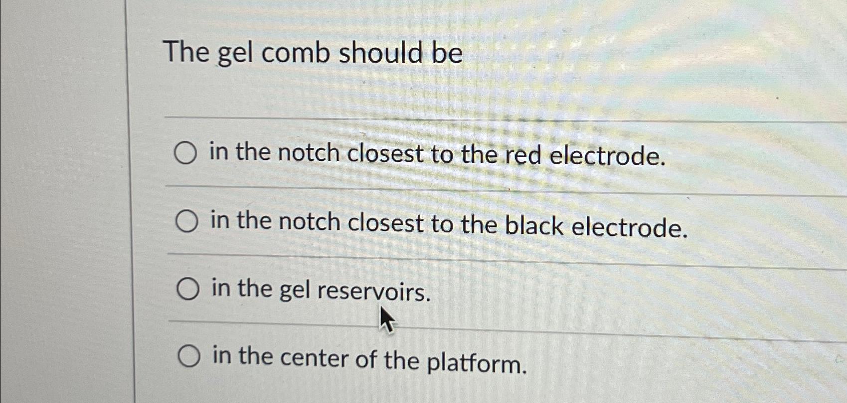 Solved The gel comb should bein the notch closest to the red | Chegg.com