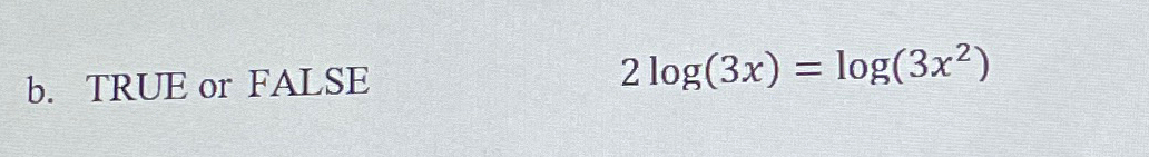 Solved b. ﻿TRUE or FALSE 2log(3x)=log(3x2) | Chegg.com