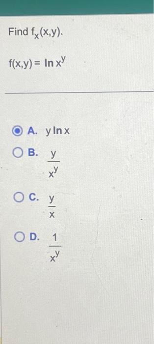 Solved Find fx(x,y) f(x,y)=lnxy A. ylnx B. xyy C. xy D. xy1 | Chegg.com