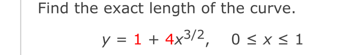 Find the exact length of the curve.y=1+4x32,0≤x≤1 | Chegg.com