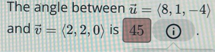 Solved The angle between u = (8, 1, -4) and = (2,2,0) is 45 | Chegg.com