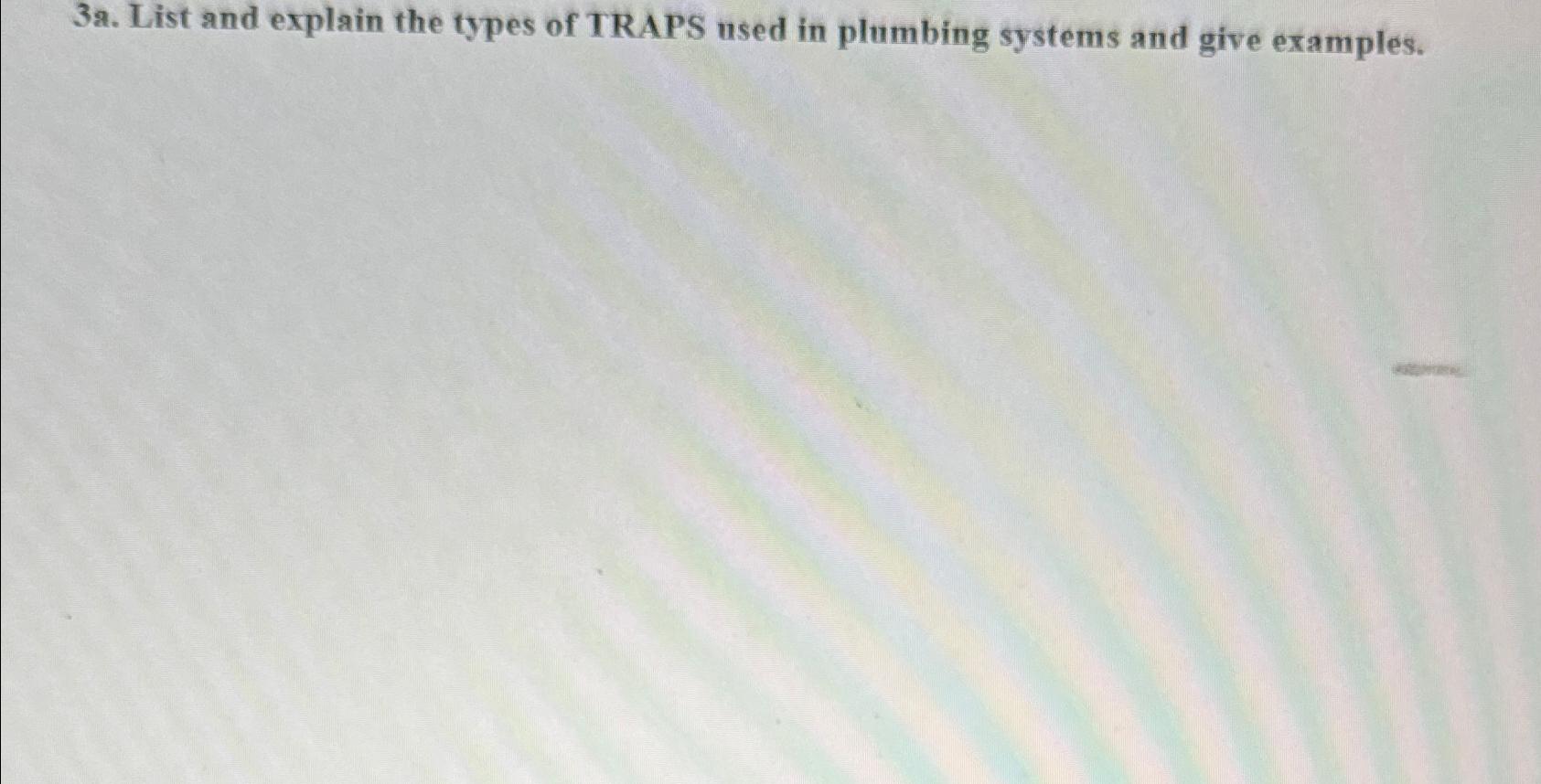 Solved 3a. ﻿List and explain the types of TRAPS used in | Chegg.com