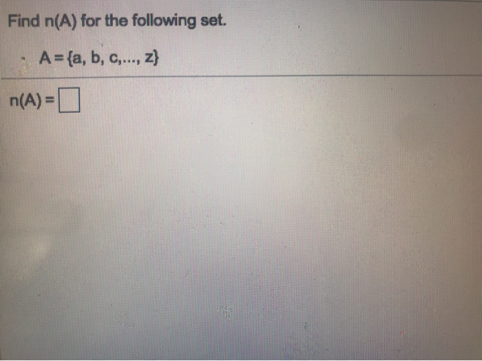 Solved Find n(A) for the following set. A={a, b, c,..., z} | Chegg.com