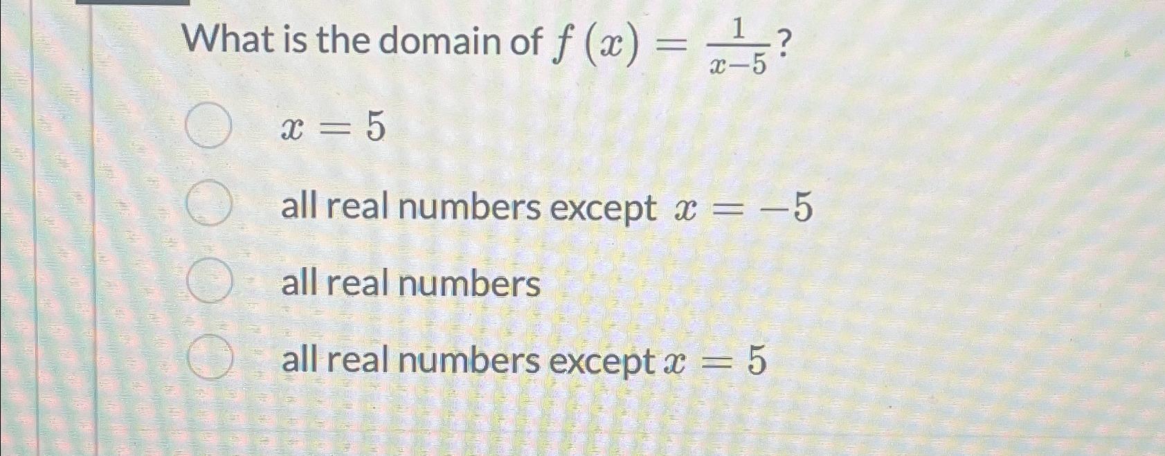 Solved What is the domain of f(x)=1x-5?x=5all real numbers | Chegg.com