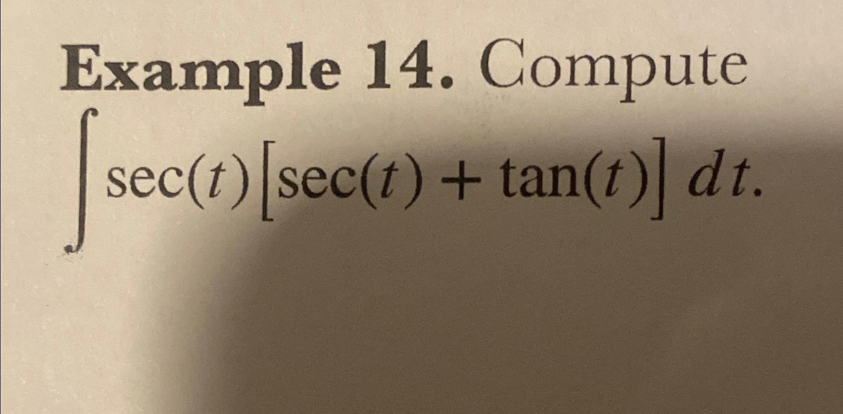 Solved Example 14. ﻿Compute∫﻿﻿sec(t)[sec(t)+tan(t)]dt | Chegg.com