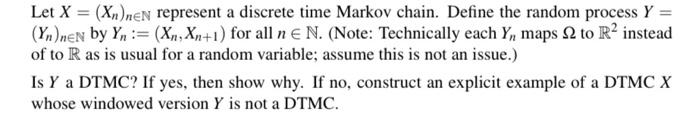 Solved Let X=(Xn)n∈N represent a discrete time Markov chain. | Chegg.com