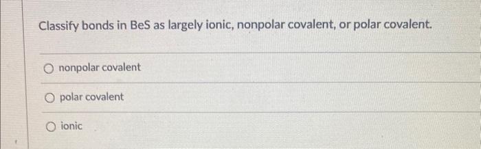 Solved Classify bonds in BeS as largely ionic, nonpolar | Chegg.com