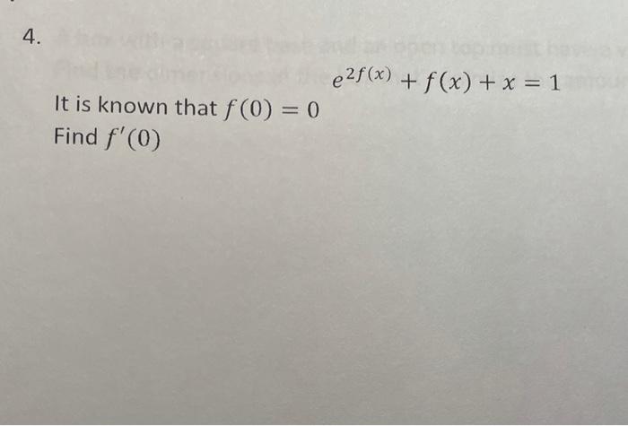 Solved 4. e2f(x) + f(x) + x = 1 It is known that f(0) = 0 | Chegg.com