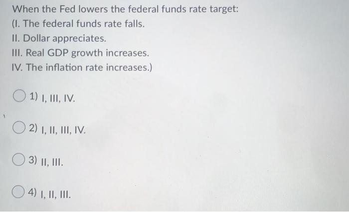 Solved When the Fed lowers the federal funds rate target: 1. | Chegg.com
