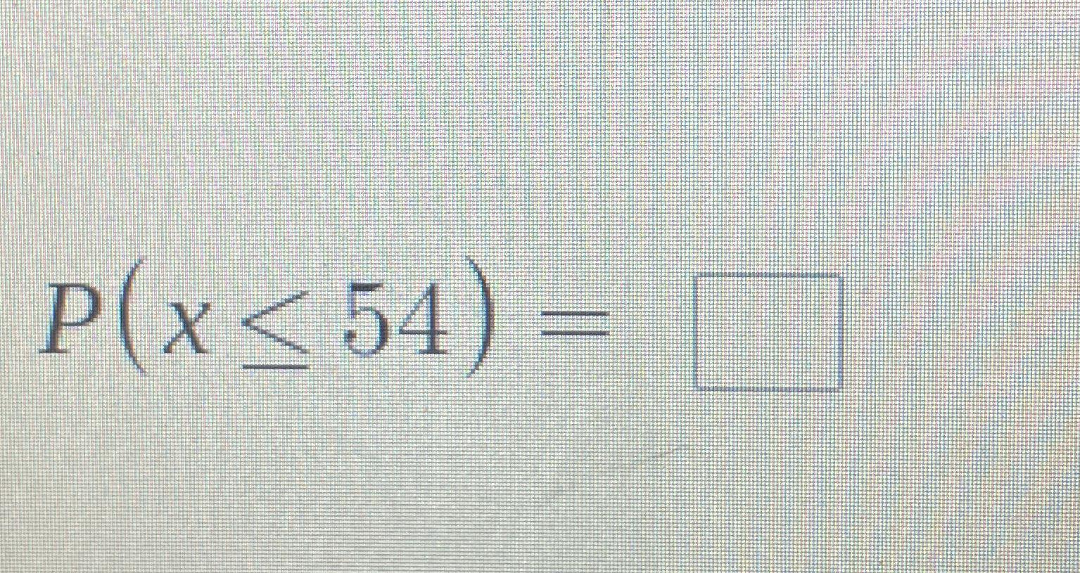 P(x≤54)= | Chegg.com