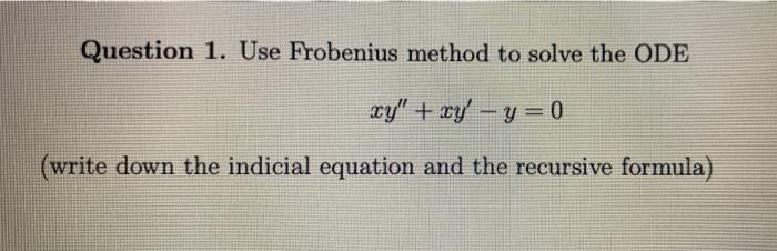 Solved Question 1. Use Frobenius method to solve the ODE my" | Chegg.com