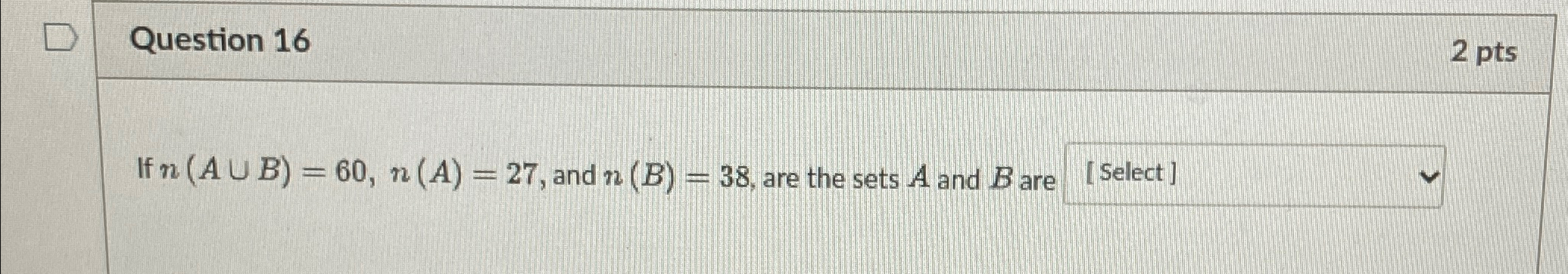 Solved Question 16If n(A∪B)=60,n(A)=27, ﻿and n(B)=38, ﻿are | Chegg.com