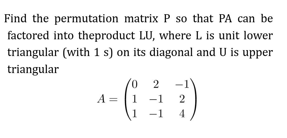 Solved Find the permutation matrix P so that PA can be | Chegg.com