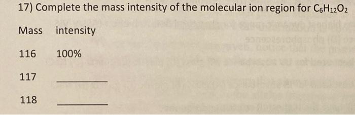 Solved 17) Complete the mass intensity of the molecular ion | Chegg.com