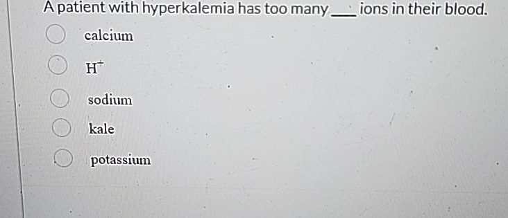 Solved A patient with hyperkalemia has too many q, ﻿ions in | Chegg.com