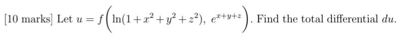 Solved 10 marks] Let u=f(ln(1+x2+y2+z2),ex+y+z). Find the | Chegg.com