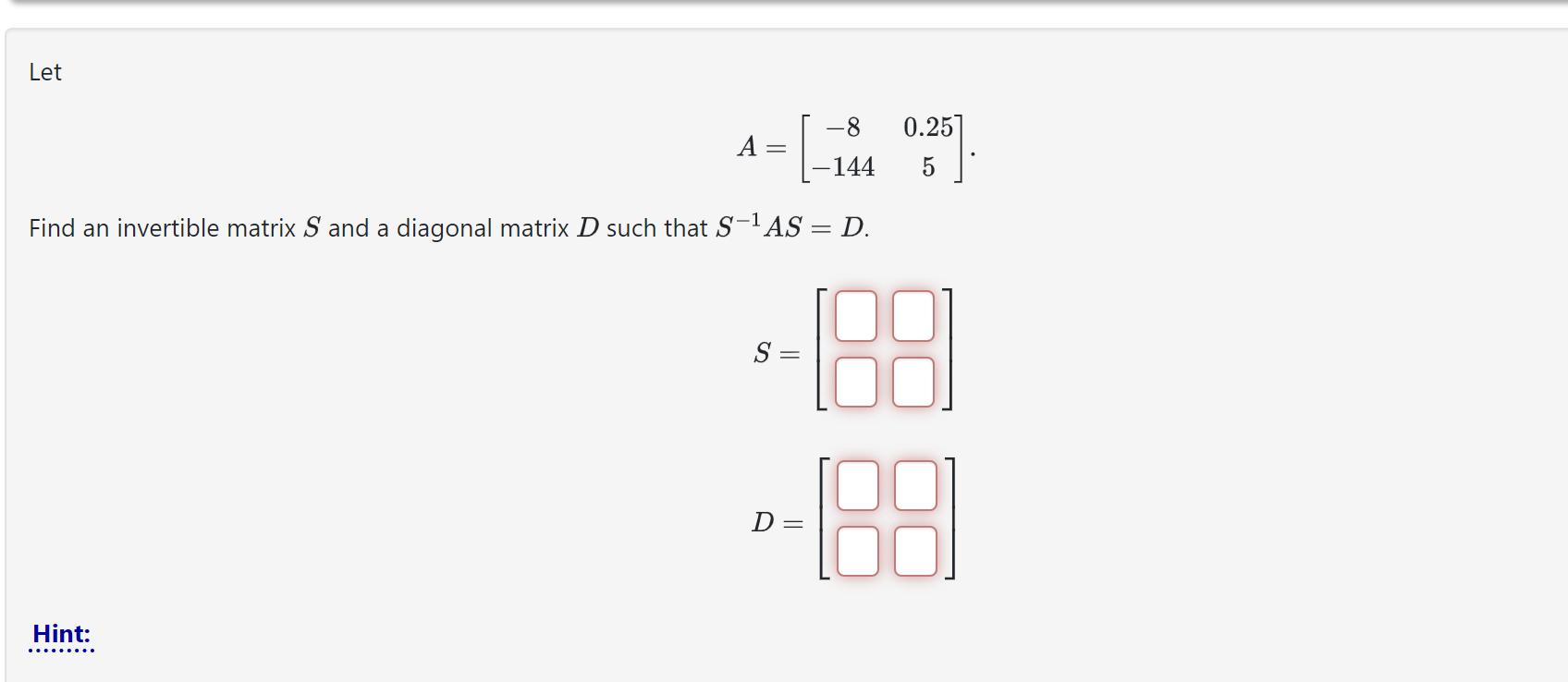 Solved LetA=[-80.25-1445].Find an invertible matrix S ﻿and a | Chegg.com