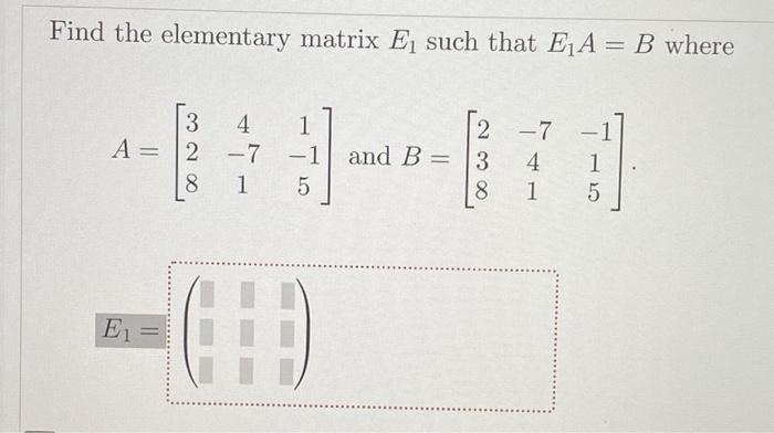 Solved Find the elementary matrix Ei such that E A = B where | Chegg.com