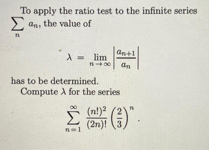 Solved To apply the ratio test to the infinite series Σ an, | Chegg.com