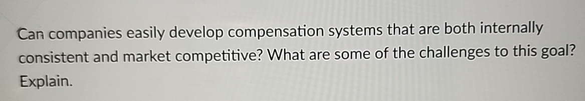Can companies easily develop compensation systems | Chegg.com