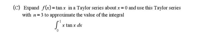 Solved (C) Expand f(x)=tanx in a Taylor series about x = 0 | Chegg.com
